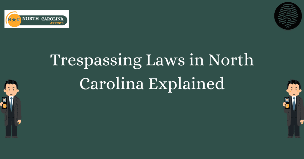 Trespassing Laws in North Carolina Explained - Arrests.org NC